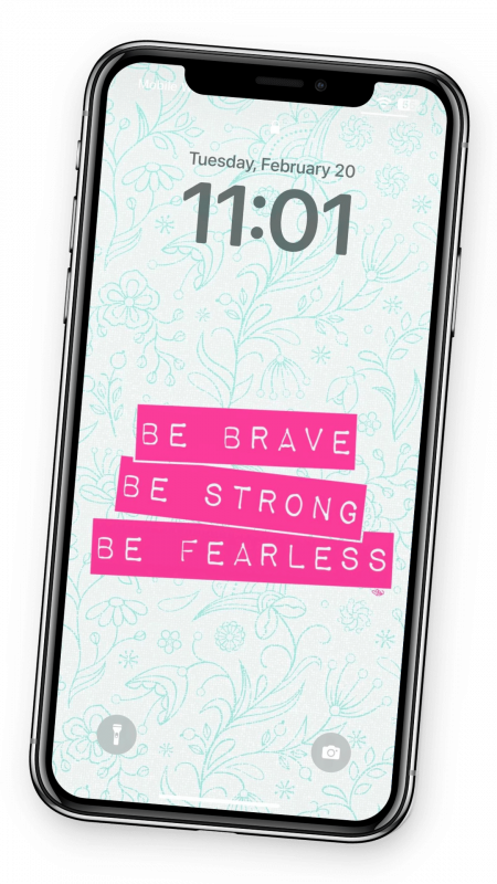 Be Brave Be Strong Be Be Fearless Wallpaper | Framed!
